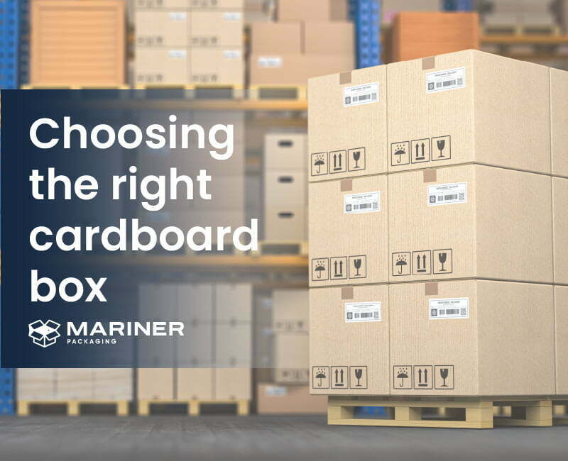 Choosing the Right Cardboard Box - Mariner Packaging